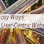 6 Easy Ways To Create a User-Centric Website | Web Design Principles