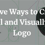 Effective Ways to Create a Professional and Visually Appealing Logo ...