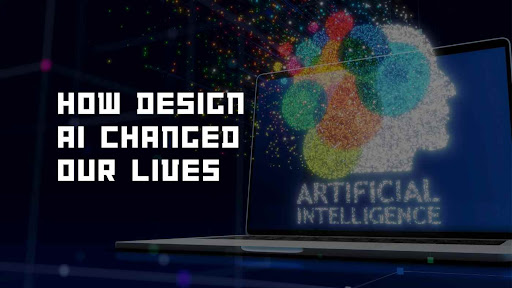 Impact of Artificial Intelligence - How Design AI Changed Our Lives ...